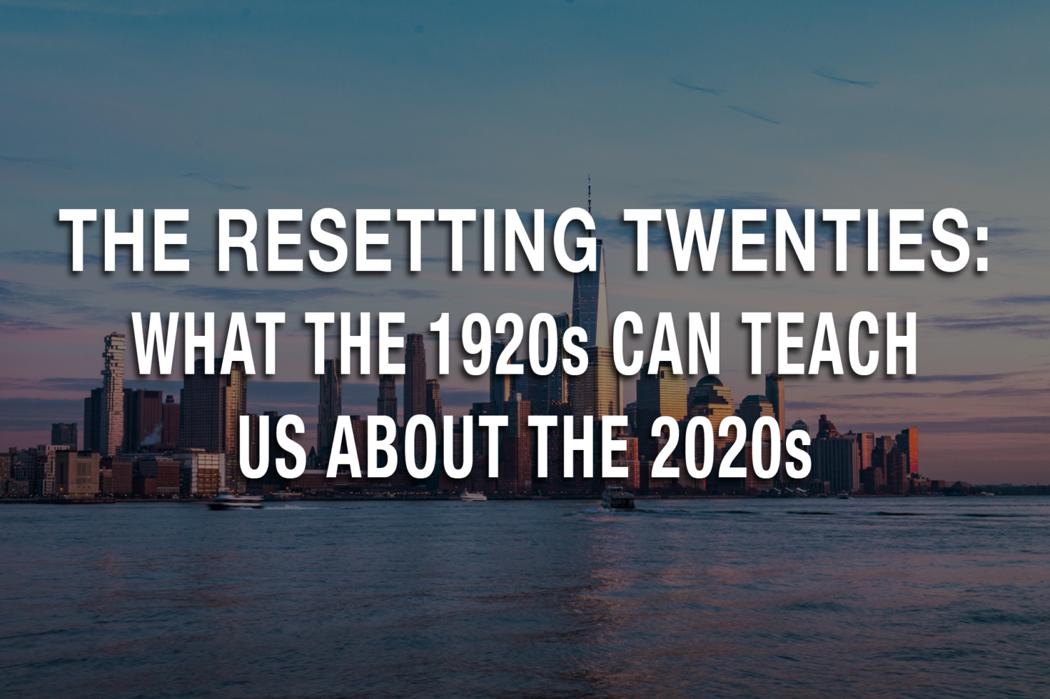 The Resetting Twenties: What the 1920s Can Teach Us About the 2020s ...
