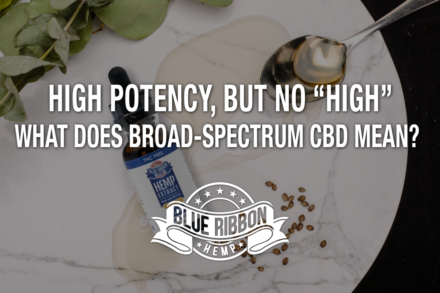 High Potency But No High What Does Broad Spectrum CBD Mean Irvine Weekly high-potency-but-no-high-what-does-broad-spectrum-cbd-mean-irvine-weekly
